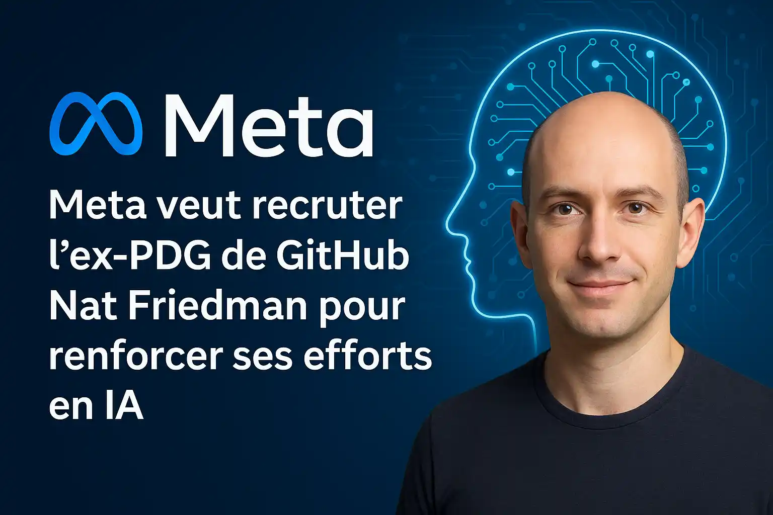 Meta veut recruter l’ex-PDG de GitHub, Nat Friedman, pour renforcer ses ...