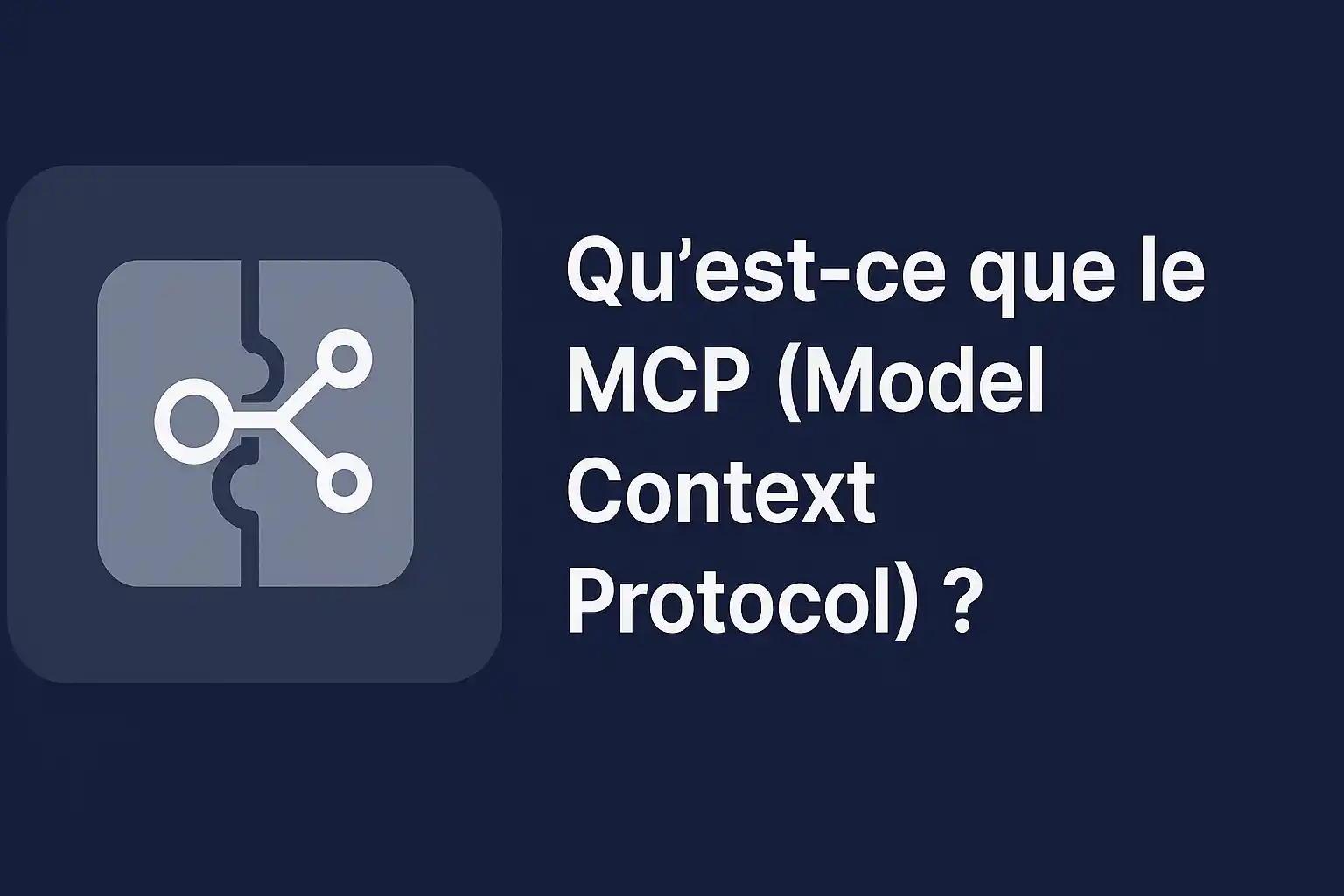 Qu'est-ce que le MCP (Model Context Protocol) ? - IA-insights